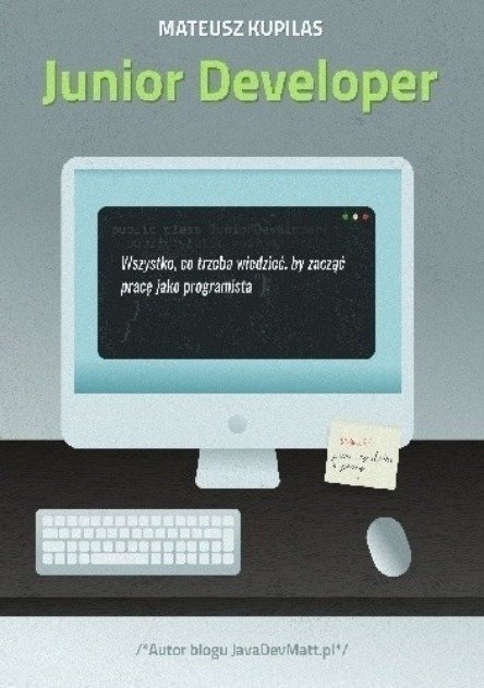 Junior Developer. Wszystko, co trzeba wiedzieć, by zacząć pracę jako ...