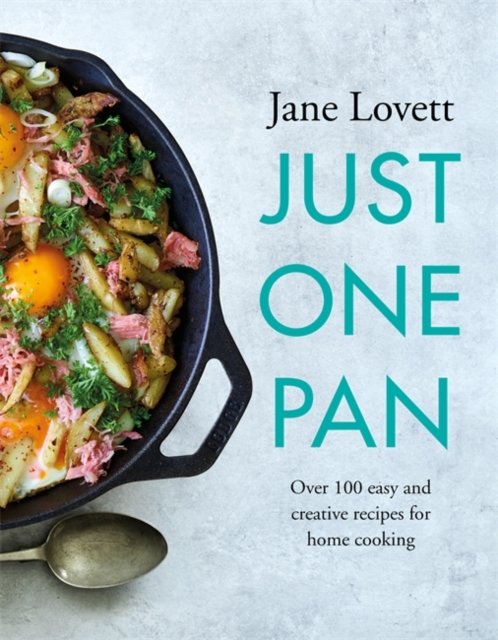 Just One Pan: Over 100 easy and creative recipes for home cooking ...