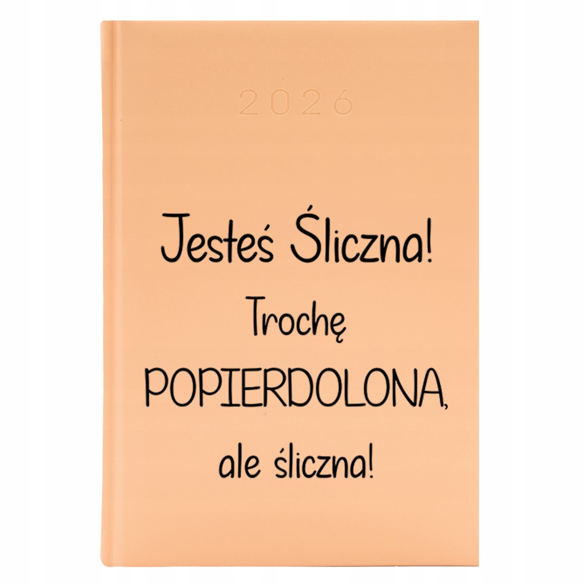 Kalendarz A5 2026 Brzoskwiniowy Zabawny Troche Pi*rdolnięta Ale Śliczna ...