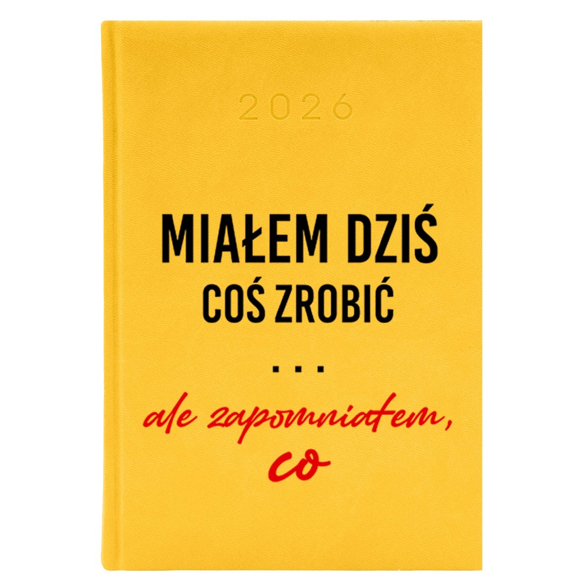 Kalendarz A5 2026 Żółty Planer Do Pracy Miałem Dziś Coś Zrobić Zabawne ...