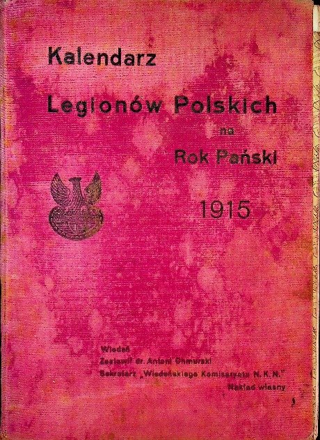 Kalendarz Legionów Polskich na Rok Pański 1915 1915 r. - W opisie ...
