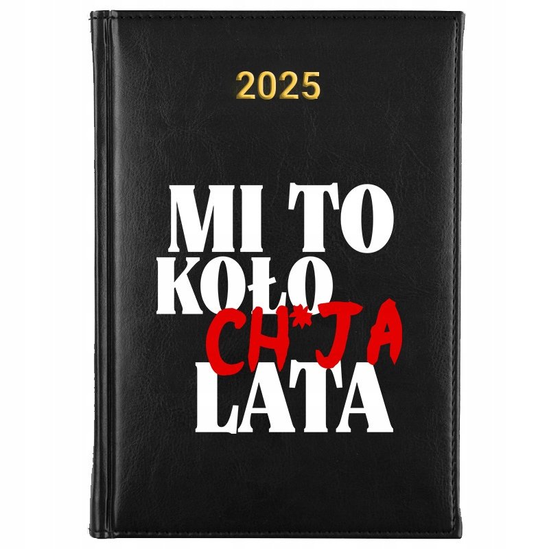 KALENDARZ TERMINARZ Dzienny A5 2025 ZABAWNE TEKSTY MI TO KOŁO CH*JA LATA WZ - Inna marka | Sklep ...