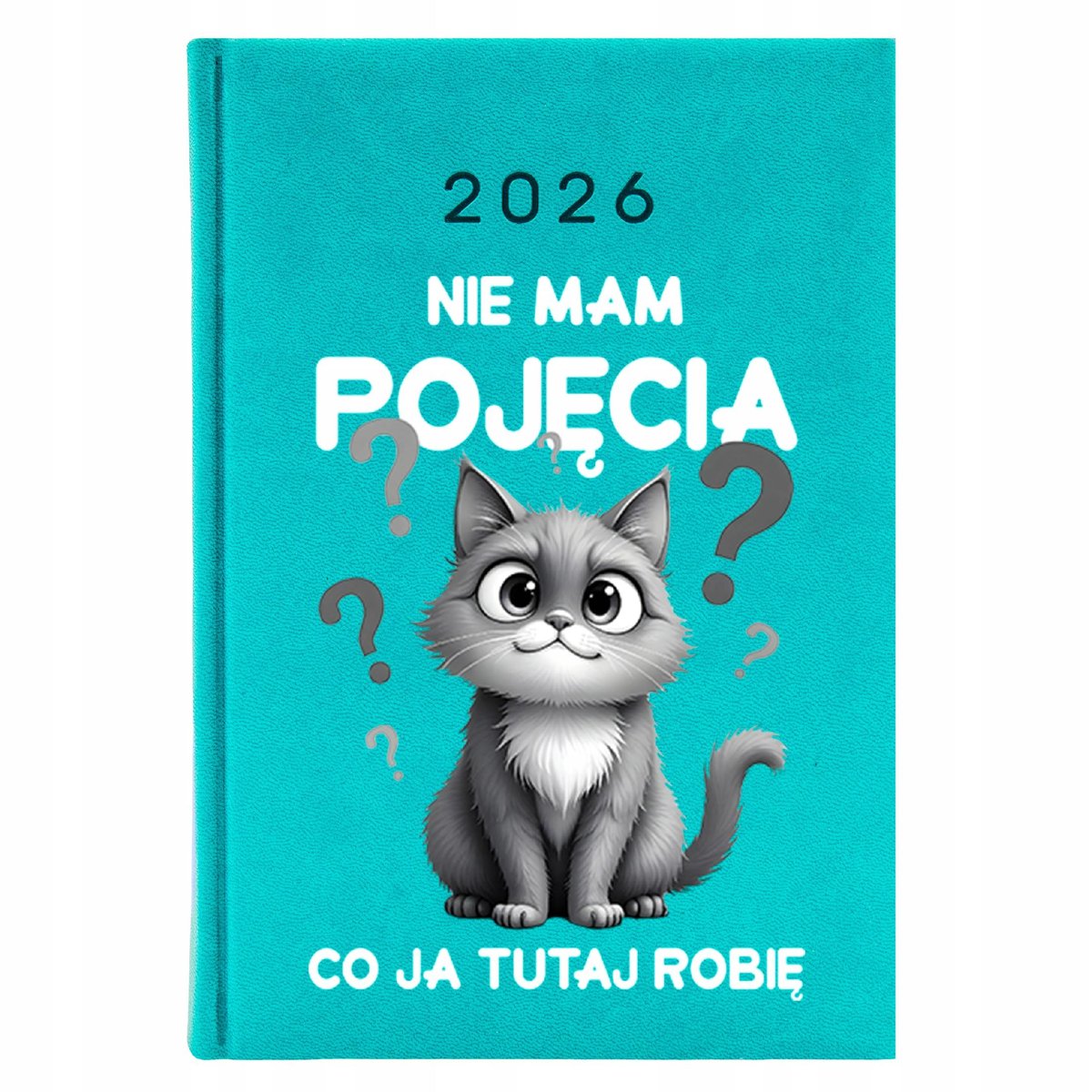 Kalendarz Turkus A5 2026 Terminarz Do Pracy Nie Mam Pojęcia Co Ja Tu ...