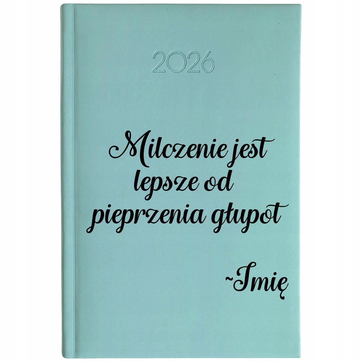 KALENDARZ TYGODNIOWY 2026 Lazurowy MILCZENIE JEST LEPSZE *IMIĘ* PREZENT ...