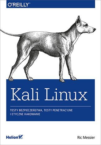 Kali Linux. Testy bezpieczeństwa, testy penetracyjne i etyczne ...