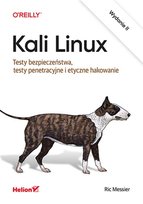 Kali Linux. Testy bezpieczeństwa, testy penetracyjne i etyczne ...