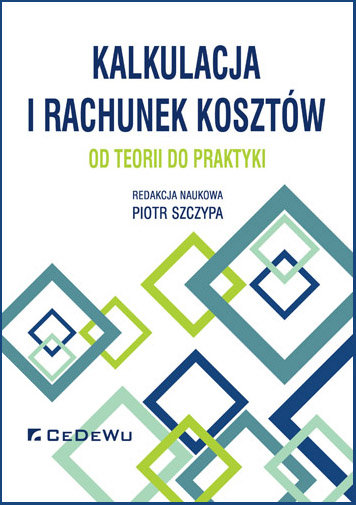 Kalkulacja i rachunek kosztów. Od teorii do praktyki - Szczypa Piotr | Książka w Empik