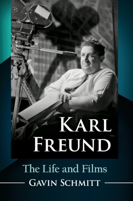 Karl Freund: The Life and Films - McFarland & Co Inc | Książka w Empik