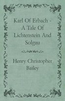 Karl Of Erbach - A Tale Of Lichtenstein And Solgau - Bailey Henry ...
