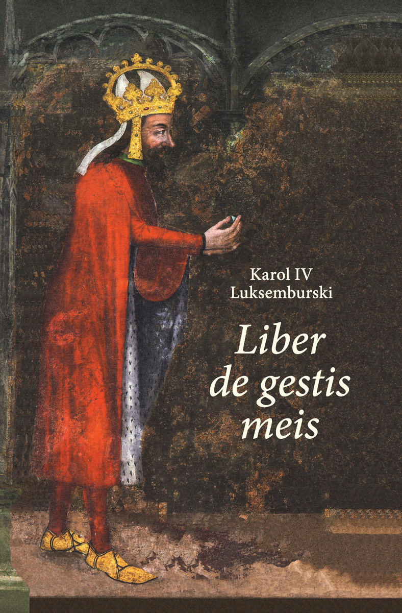 Karol IV Luksemburski. Liber de gestis meis - Luksemburski Karol IV ...