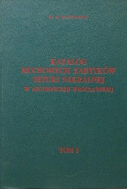 Katalog ruchomych zabytków sztuki sakralnej w Archidiecezji ...