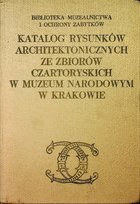 Katalog rysunków architektonicznych ze zbiorów Czartoryskich w muzeum Narodowym w Krakowie - W ...