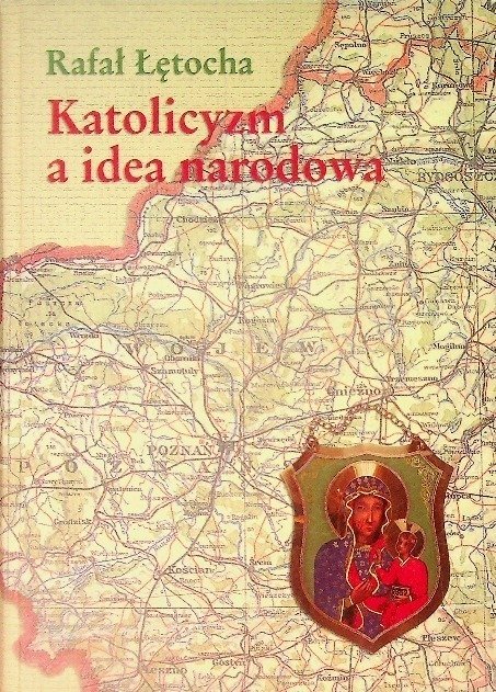 Katolicyzm a idea narodowa - Łętocha Rafał | Książka w Empik