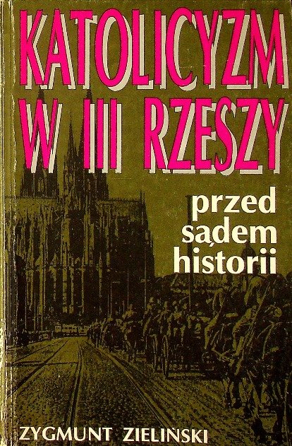 Katolicyzm w III Rzeszy przed sądem historii - Zieliński Zygmunt ...