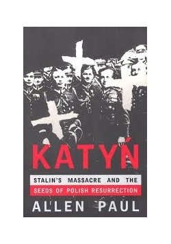 Katyń: Stalin's Massacre and the Seeds of Polish Resurrection - Allen ...
