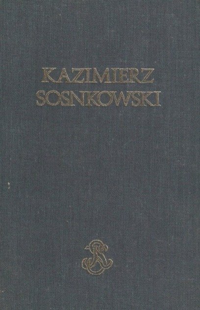 Kazimierz Sosnkowski. Myśl - praca- walka. Przyczynki do monografii oraz uzupełnienia do ...