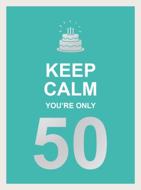Keep Calm Youre Only 50: Wise Words for a Big Birthday - Opracowanie ...