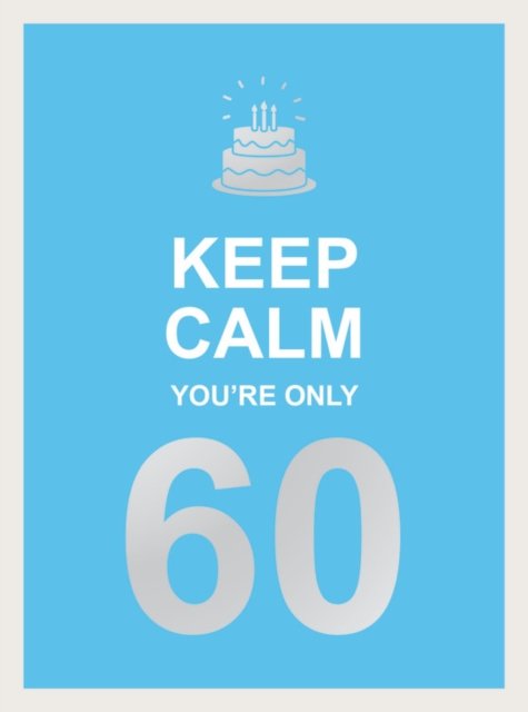 Keep Calm Youre Only 60: Wise Words for a Big Birthday - Opracowanie ...