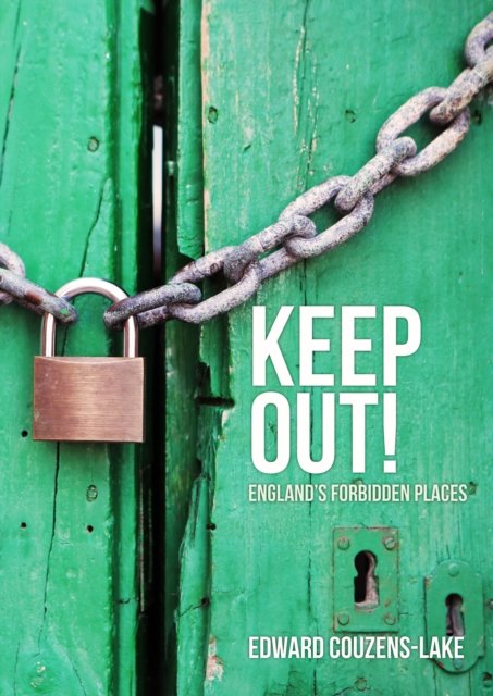 Keep Out!: Britains Forbidden Places - Edward Couzens-Lake | Książka w ...