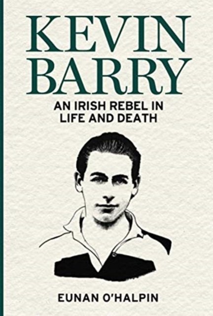 Kevin Barry. An Irish Rebel in Life and Death - Eunan Ohalpin | Książka ...