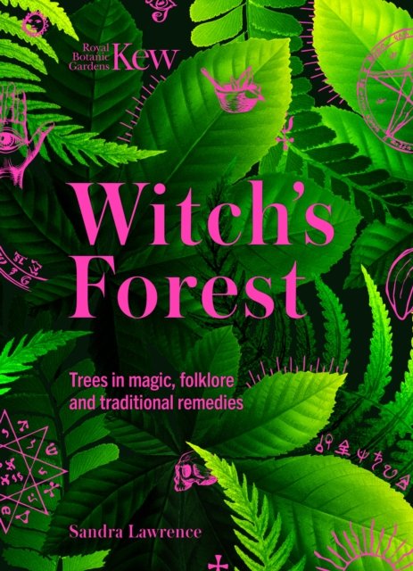 Kew - Witch's Forest: Trees in magic, folklore and traditional remedies - Sandra Lawrence ...