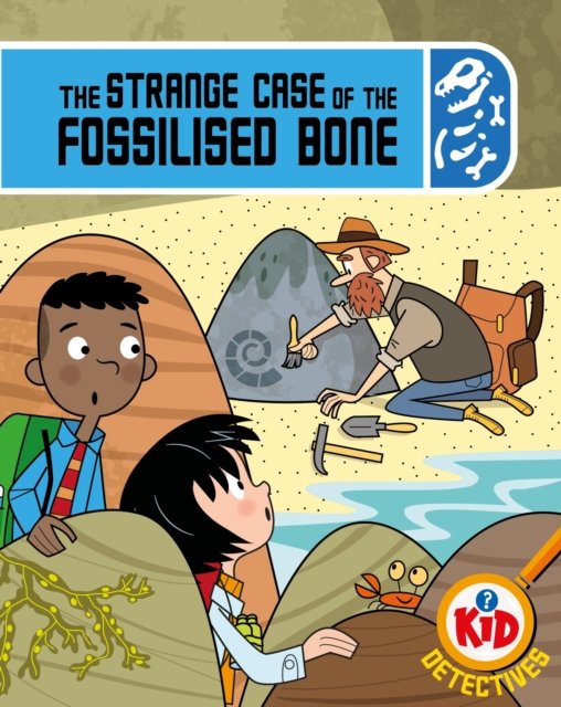 Kid Detectives, Kid Detectives: The Strange Case of the Fossilised Bone ...