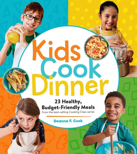 Kids Cook Dinner: 23 Healthy, Budget-Friendly Meals - Deanna F. Cook ...