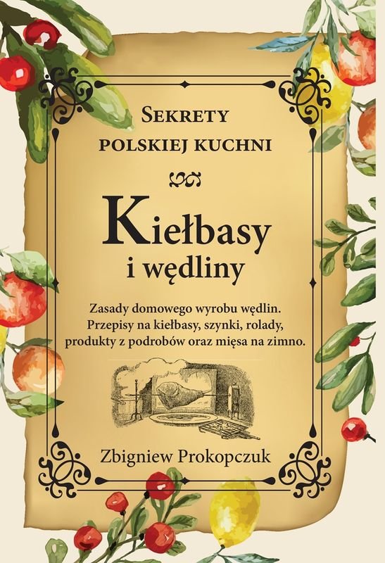 Kiełbasy i wędliny. Sekrety polskiej kuchni - Prokopczuk Zbigniew ... Kiełbasy i wędliny. Sekrety polskiej kuchni - Prokopczuk Zbigniew ...