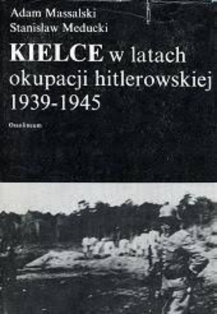 Kielce w latach okupacji hitlerowskiej 1939 1945 - W opisie | Książka w Empik
