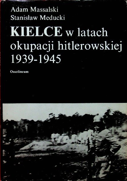 Kielce w latach okupacji hitlerowskiej 1939 1945 - W opisie | Książka w Empik