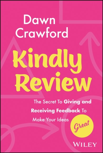 Kindly Review: The Secret to Giving and Receiving Feedback to Make Your ...