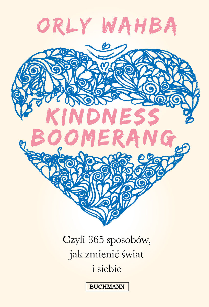 Kindness Boomerang czyli 365 sposobów jak zmienić świat i siebie ...