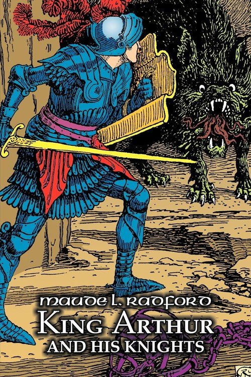 King Arthur and His Knights by Maude L. Radford, Fiction, Legends ...