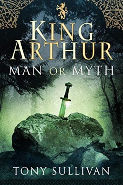 King Arthur: Man or Myth? - Tony Sullivan | Książka w Empik