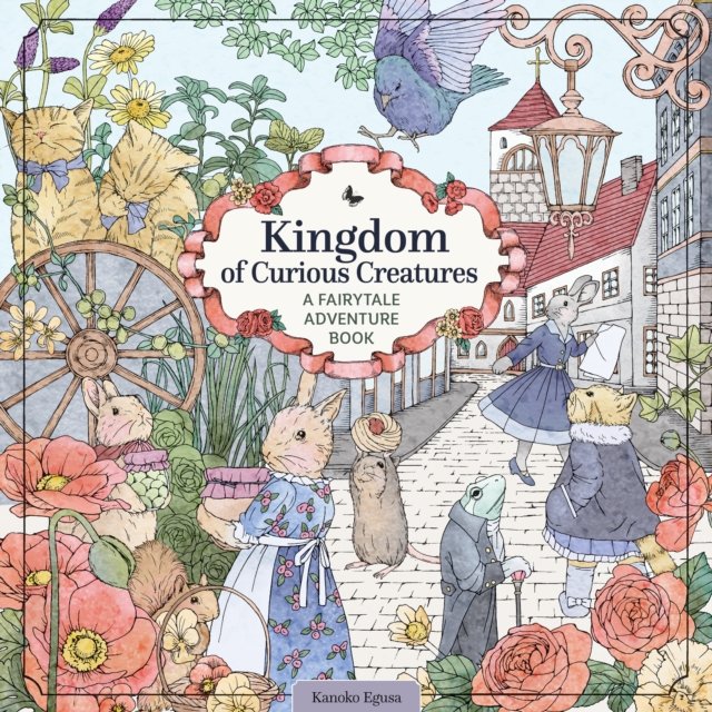 Kingdom of Curious Creatures: A Fairytale Adventure Book - Kanoko Egusa | Książka w Empik