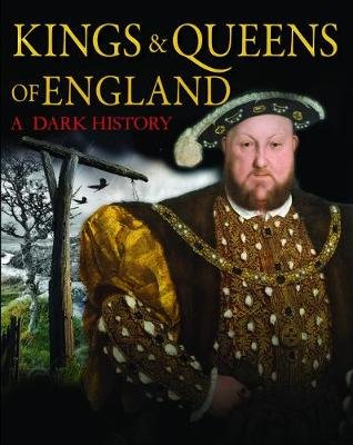 Kings & Queens of England: A Dark History: 1066 to the Present Day ...