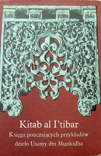 Kitab al I tibar Księga pouczających przykłądów dzieło Usamy ibn ...