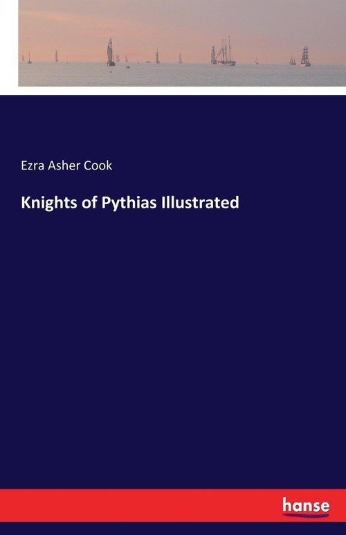 Knights of Pythias Illustrated - Cook Ezra Asher | Książka w Empik