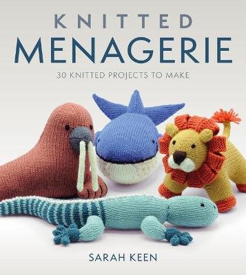 Knitted Menagerie: 30 Adorable Creatures to Knit - Sarah Keen | Książka ...