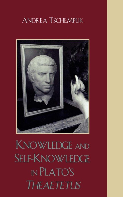 Knowledge and Self-Knowledge in Plato's Theaetetus - Tschemplik Andrea ...