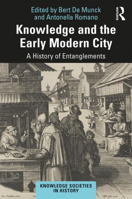 Knowledge and the Early Modern City. A History of Entanglements ...
