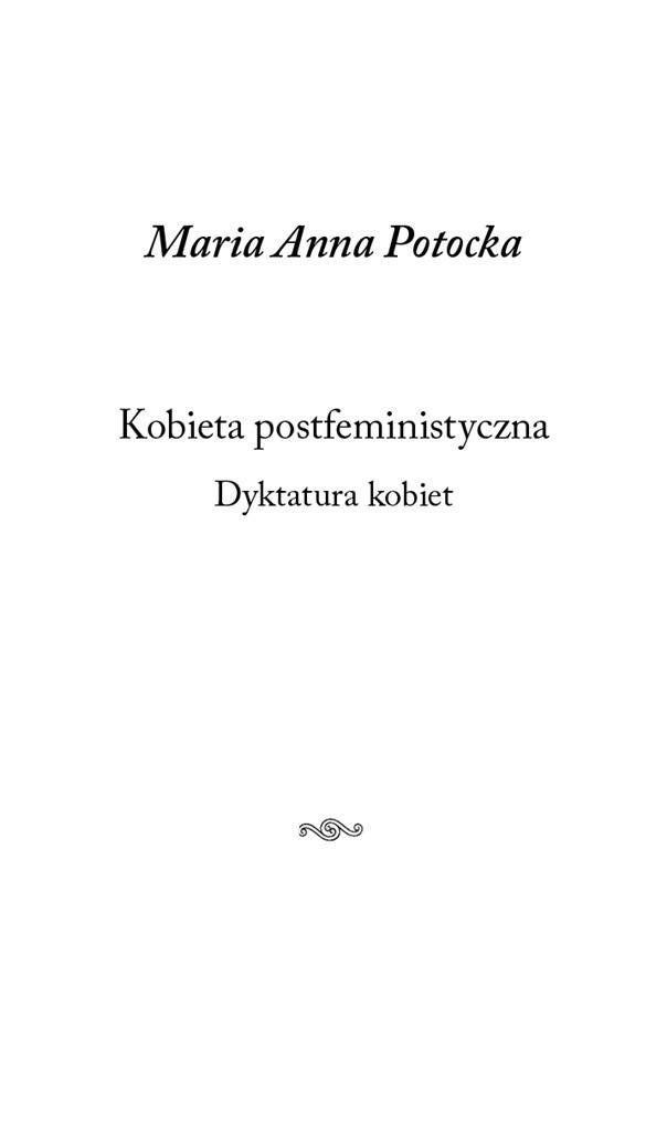 Kobieta postfeministyczna. Dyktatura kobiet - Maria Anna Potocka ...