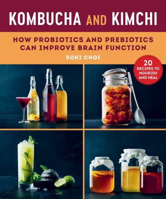 Kombucha and Kimchi: How Probiotics and Prebiotics Can Improve Brain ...