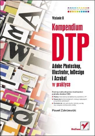 Kompendium DTP. Adobe Photoshop, Illustrator, InDesign i Acrobat w ...