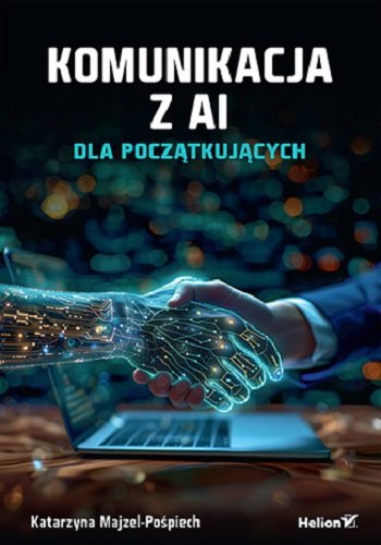 Komunikacja z AI dla początkujących - Majzel-Pośpiech Katarzyna ...