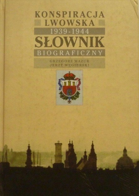Konspiracja Lwowska 1939 - 1944 S ownik Biograficzny - Mazur Grzegorz | Książka w Empik