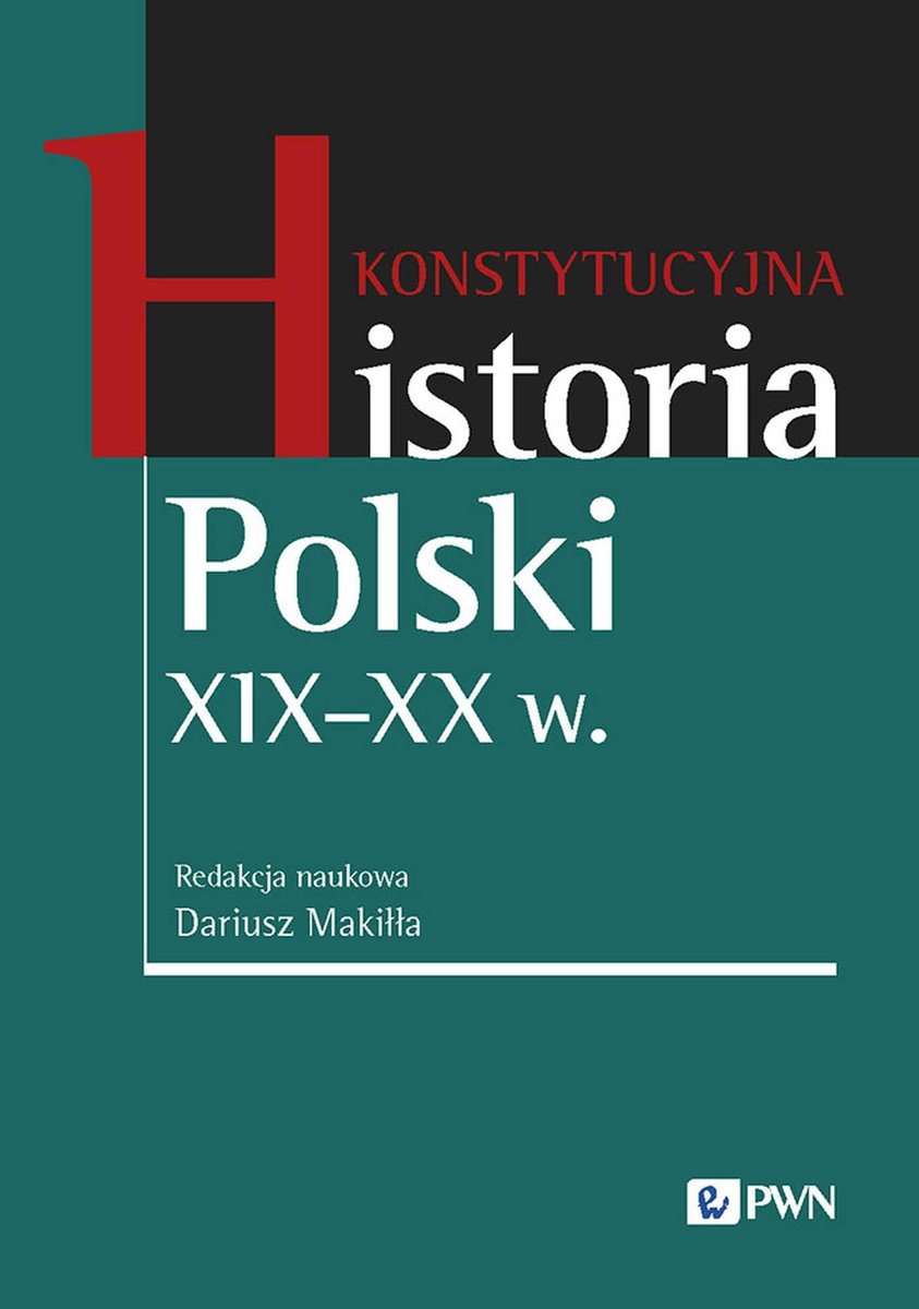 Konstytucyjna historia Polski XIX-XX w. - Makiłła Dariusz | Książka w Empik