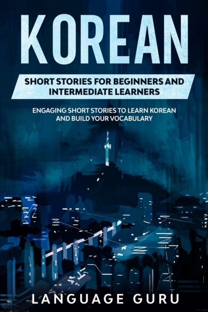 Korean Short Stories for Beginners and Intermediate Learners: Engaging ...