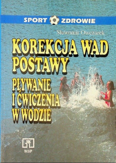 Korekcja wad postawy Pływanie i ćwiczenia w wodzie - Owczarek Sławomir | Książka w Empik