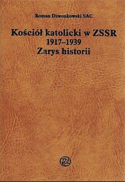Kościół katolicki w ZSSR 1917 - 1939 Zarys historii - Dzwonkowski Roman ...